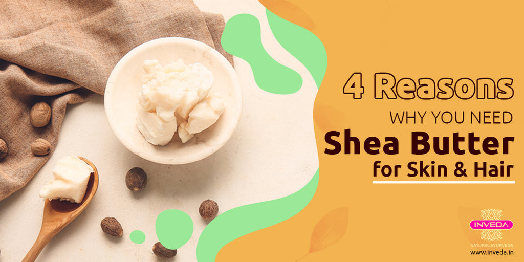 Here are 4 Reasons why you need Shea Butter for Skin & Body - Inveda