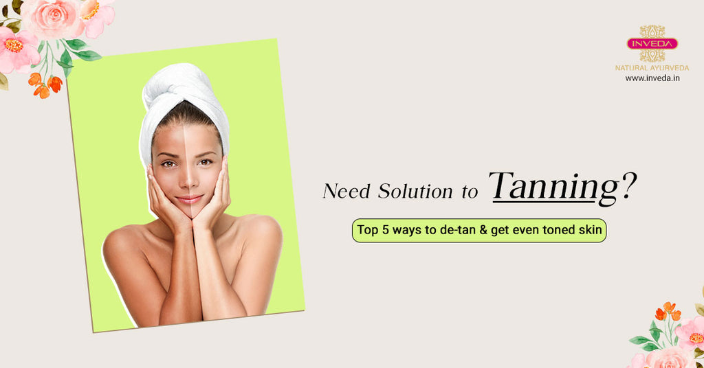 Top 5 Ways to De-Tan and Get Even Toned Skin
